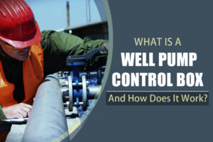 What Is a Well Pump Control Box and How Does It Work?